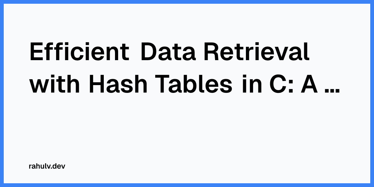 Efficient Data Retrieval with Hash Tables in C: A Practical Guide